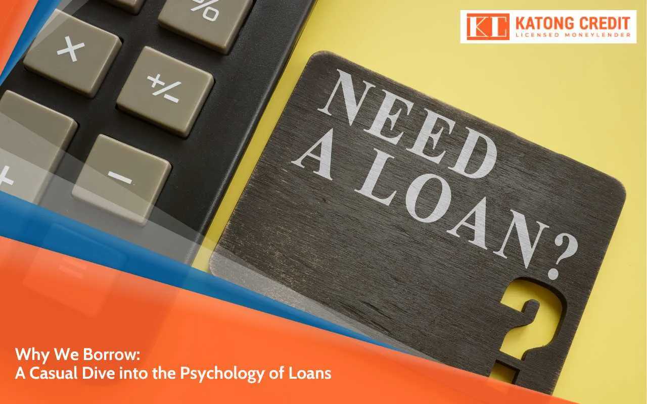 Why We Borrow: A Casual Dive into the Psychology of Loans | Katong Credit
